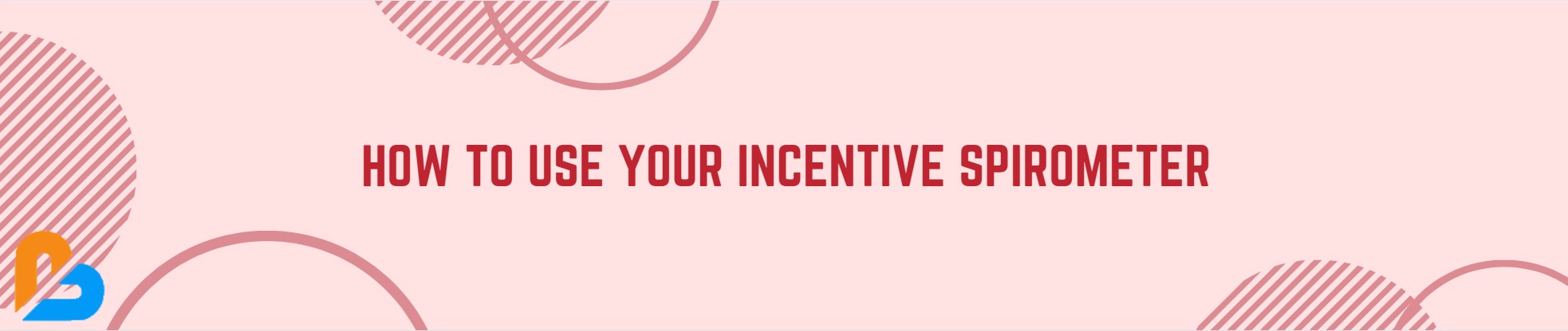 How To Use Your Incentive Spirometer